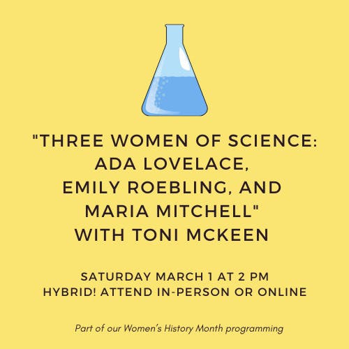 Mar 1 | [HYBRID] "Three Women of Science: Ada Lovelace, Emily Roebling ...