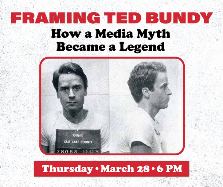 Mar 28 | Framing Ted Bundy: How a Media Myth Became Legend | Oak Forest ...