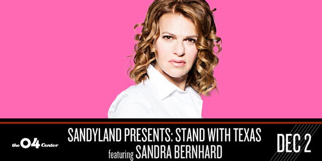 Dec 2 | Sandyland Presents: Stand With Texas feat. Sandra Bernhard ...