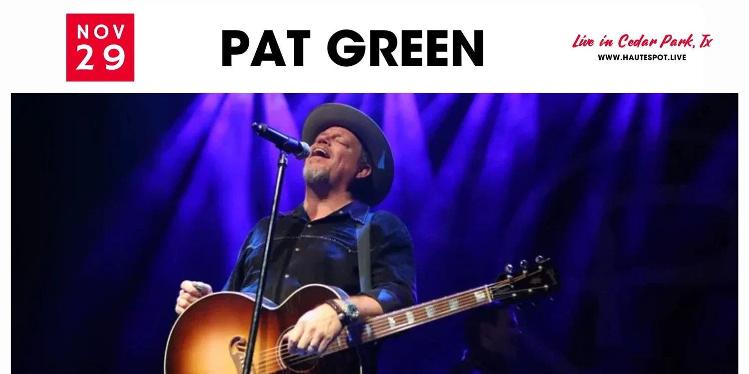 Nov 29 | Pat Green at Haute Spot | Austin, TX Patch