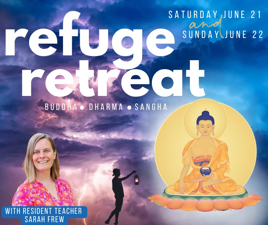 Jun 21 | Refuge Retreat: Relying upon the Three Jewels - Buddha, Dharma ...
