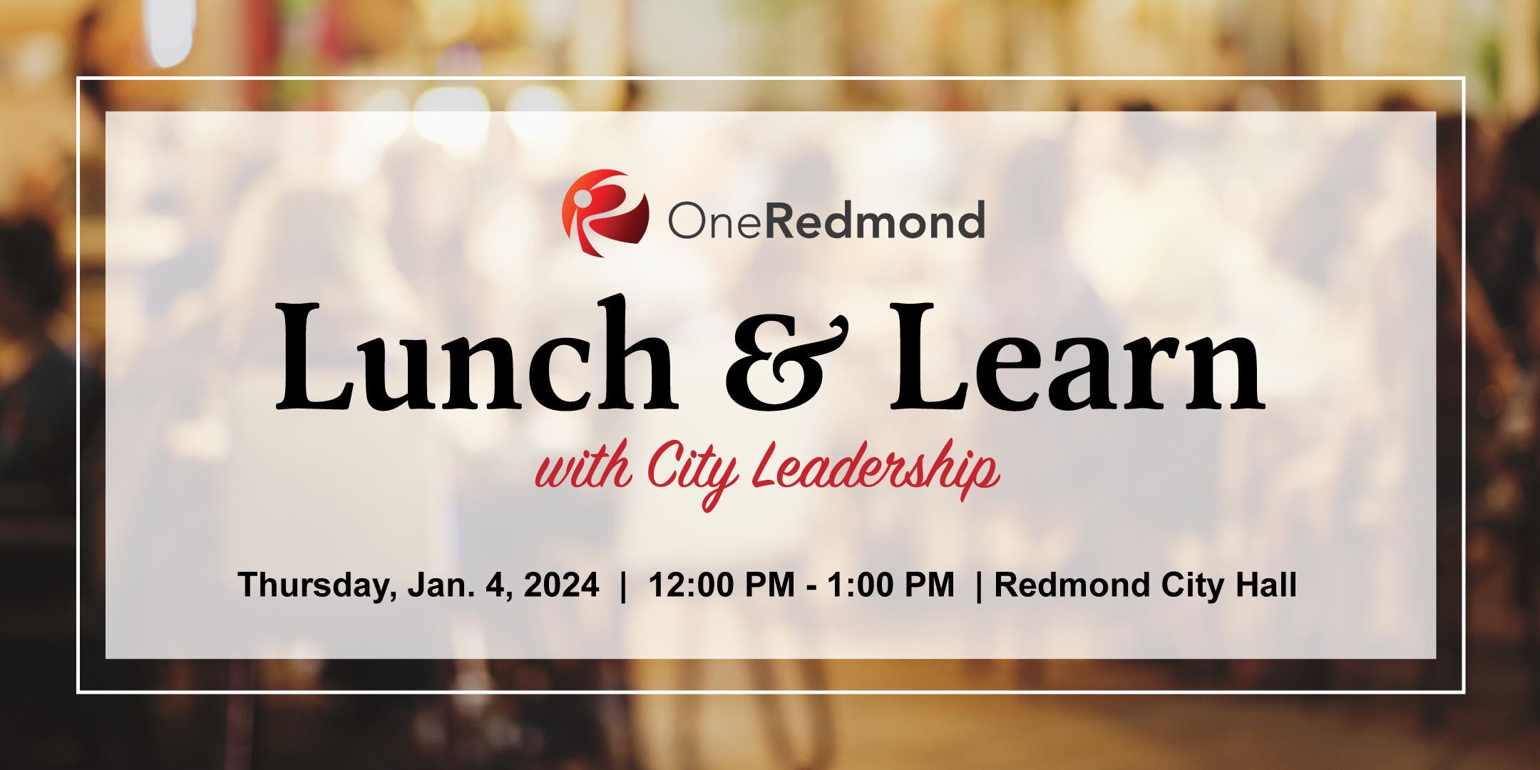 Jan 4 | OneRedmond Lunch & Learn with City Leadership | Redmond, WA Patch