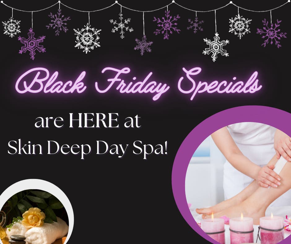 Skin Deep Day Spa Black Friday Specials! - St. Charles, IL Patch