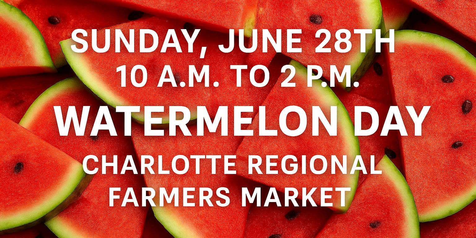 Jun 28 | Watermelon Day - Charlotte Regional Farmers Market | Charlotte ...