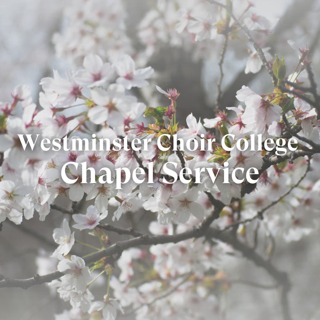 May 16 | Westminster Choir College Chapel Service | Lawrenceville, NJ Patch