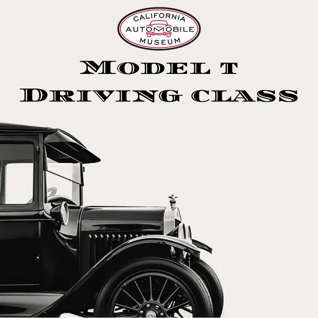Sep 6 | Ford Model T Driving Class at the California Automobile Museum ...